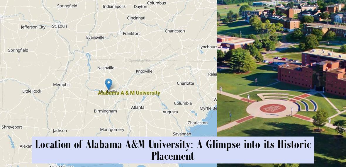 Location of Alabama A&M University: A Glimpse into its Historic ...
