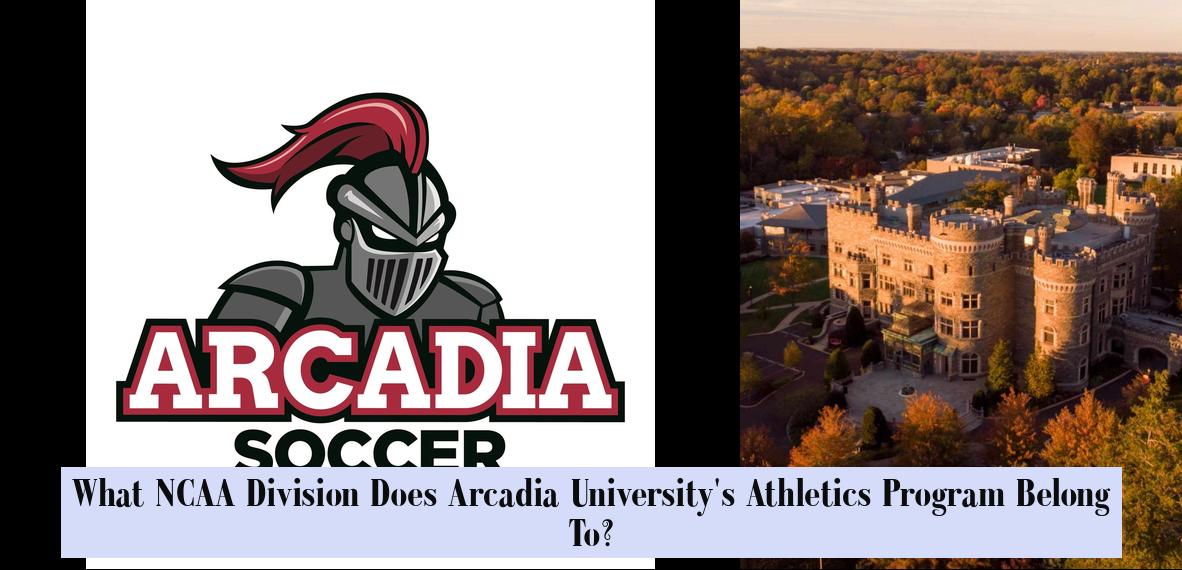 What NCAA Division Does Arcadia University's Athletics Program Belong ...