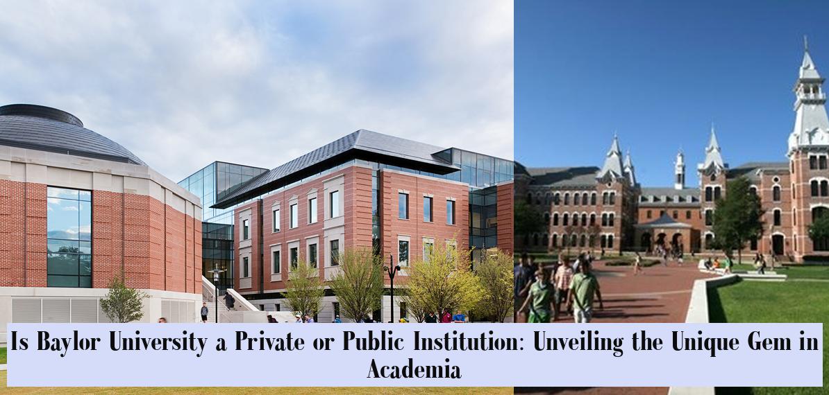 Is Baylor University a Private or Public Institution: Unveiling the ...