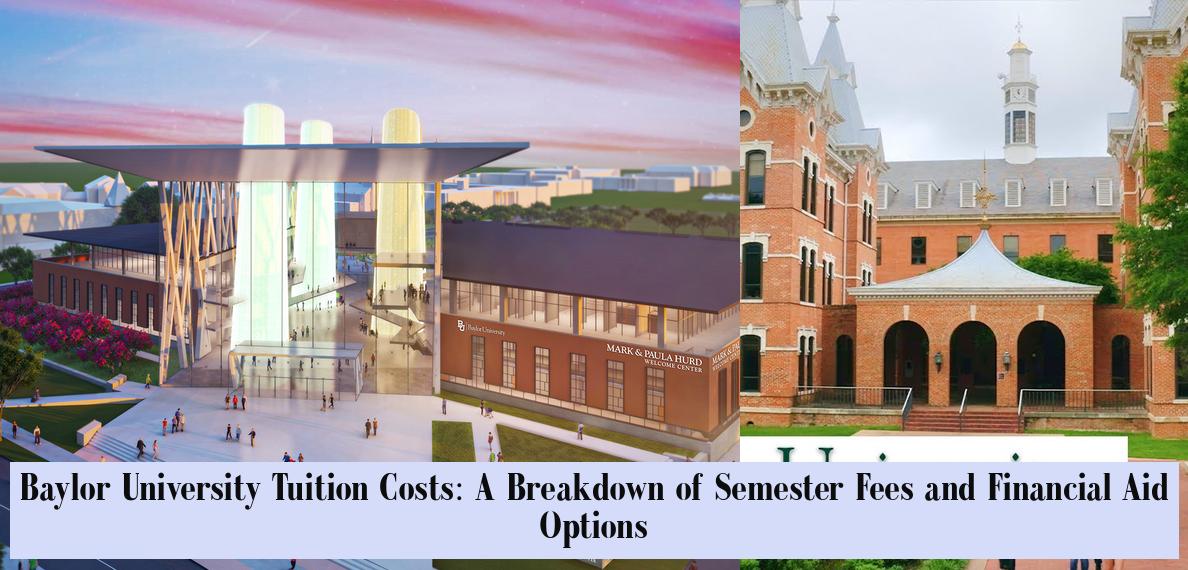 Baylor University Tuition Costs: A Breakdown of Semester Fees and ...