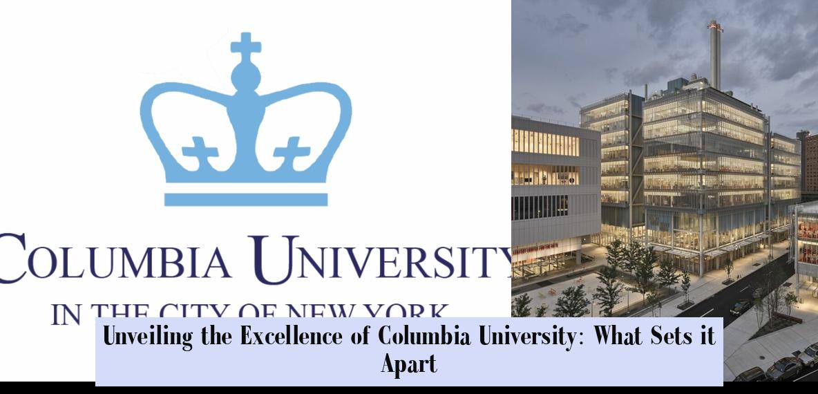 Unveiling the Excellence of Columbia University: What Sets it Apart ...