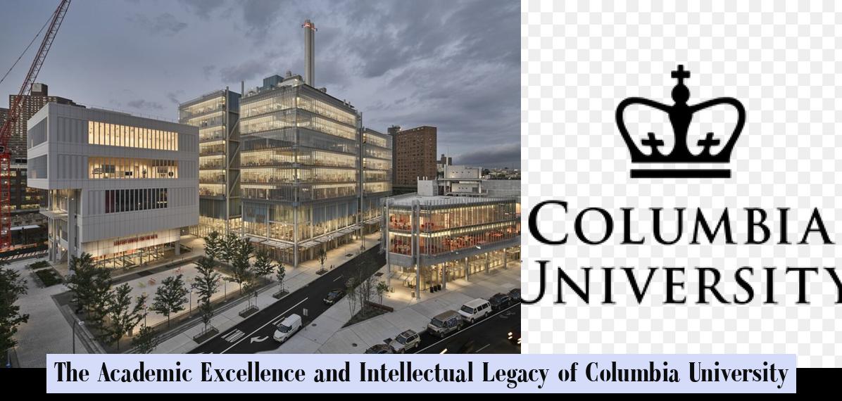 The Academic Excellence and Intellectual Legacy of Columbia University ...