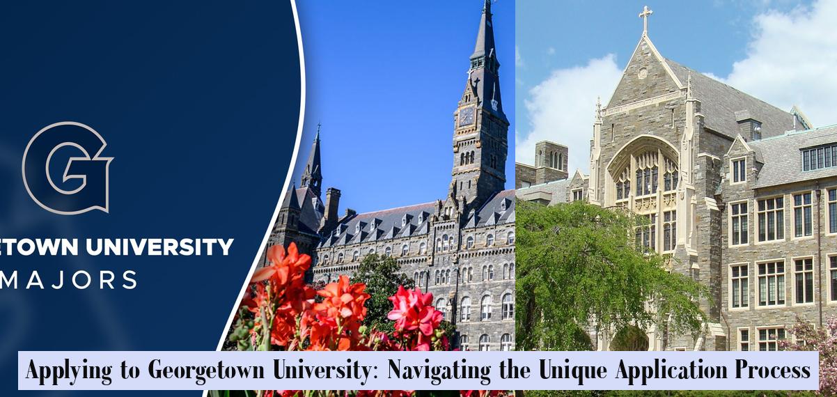 Applying to Georgetown University: Navigating the Unique Application ...