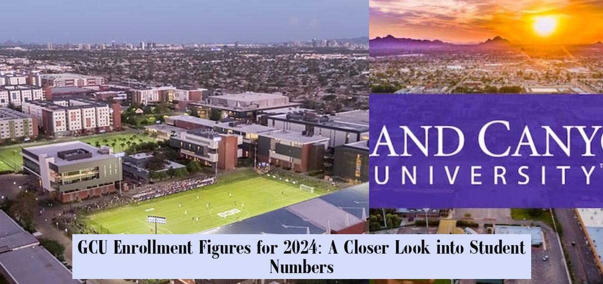 GCU Enrollment Figures for 2024: A Closer Look into Student Numbers ...