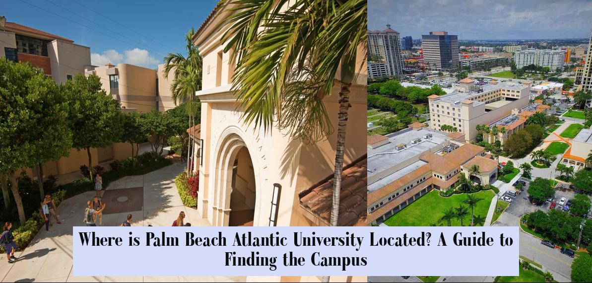 Where is Palm Beach Atlantic University Located? A Guide to Finding the ...