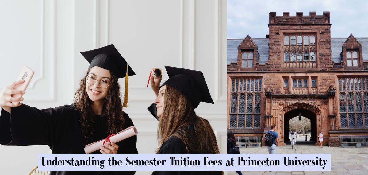 Understanding the Semester Tuition Fees at Princeton University ...