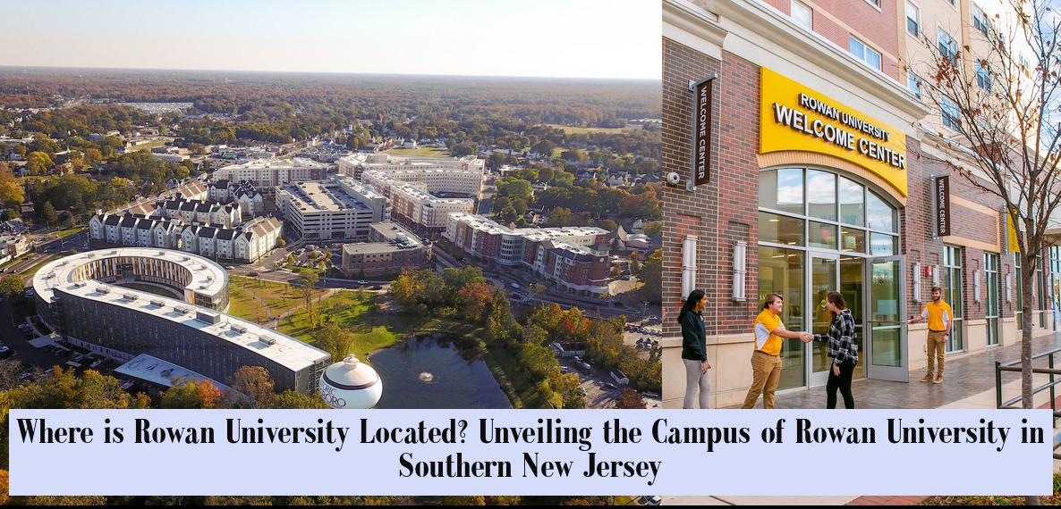 Where is Rowan University Located? Unveiling the Campus of Rowan ...