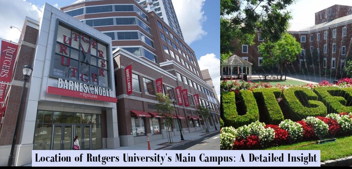 Location of Rutgers University's Main Campus: A Detailed Insight ...