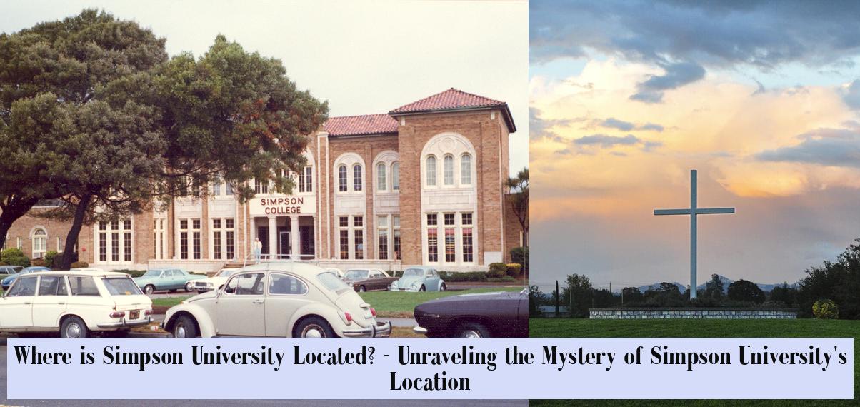 Where is Simpson University Located? - Unraveling the Mystery of Simpson University's Location ...