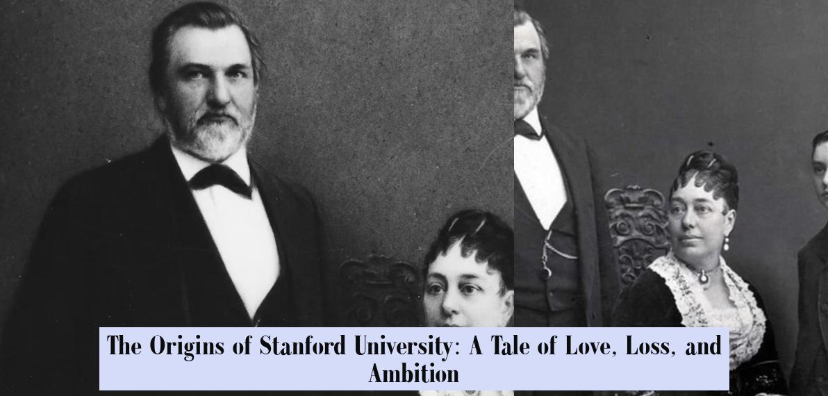 The Origins of Stanford University: A Tale of Love, Loss, and Ambition ...