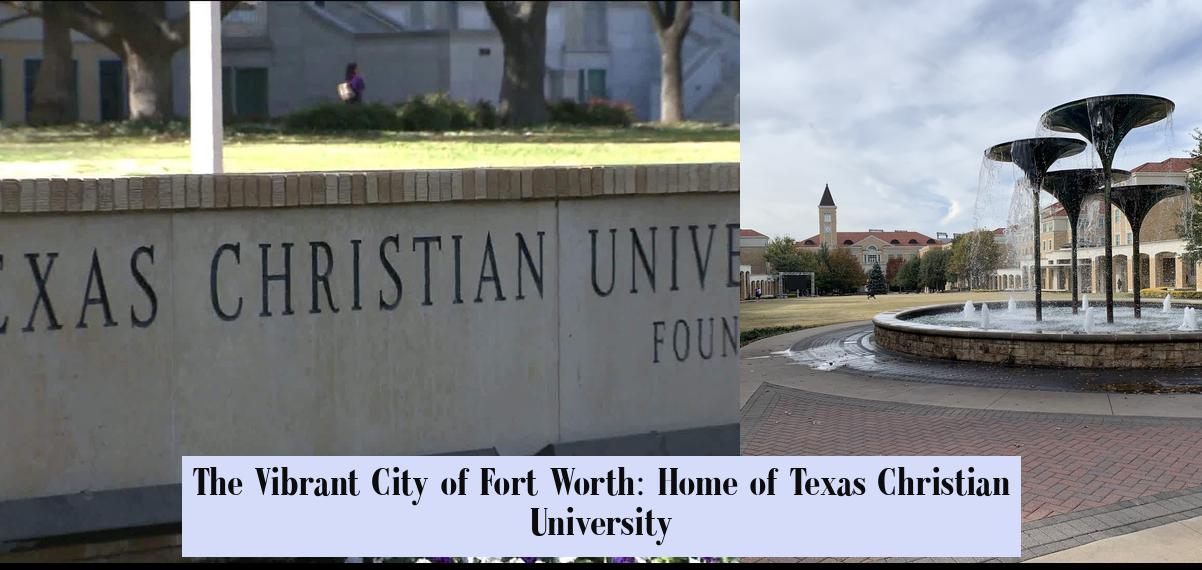 The Vibrant City of Fort Worth: Home of Texas Christian University ...