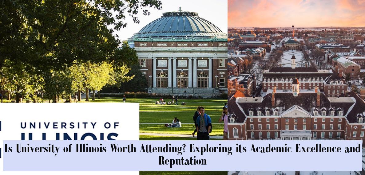 Is University of Illinois Worth Attending? Exploring its Academic ...