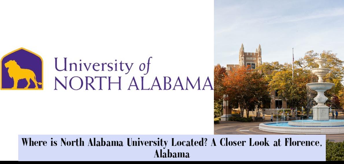 Where is North Alabama University Located? A Closer Look at Florence ...