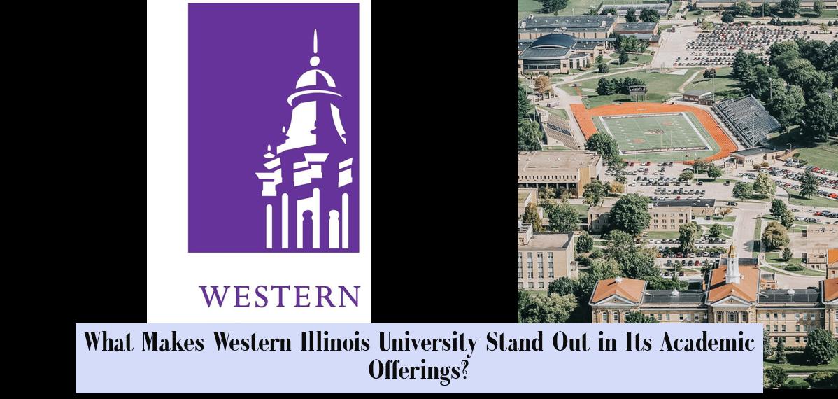 What Makes Western Illinois University Stand Out in Its Academic ...