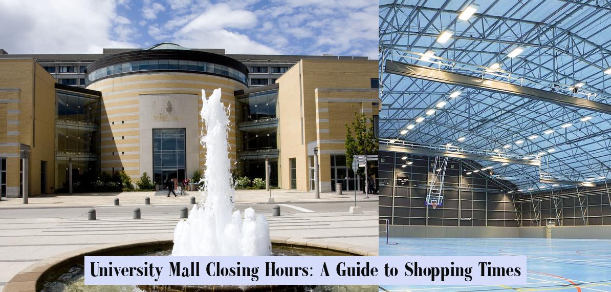 University Mall Closing Hours: A Guide to Shopping Times - JobLoving ...